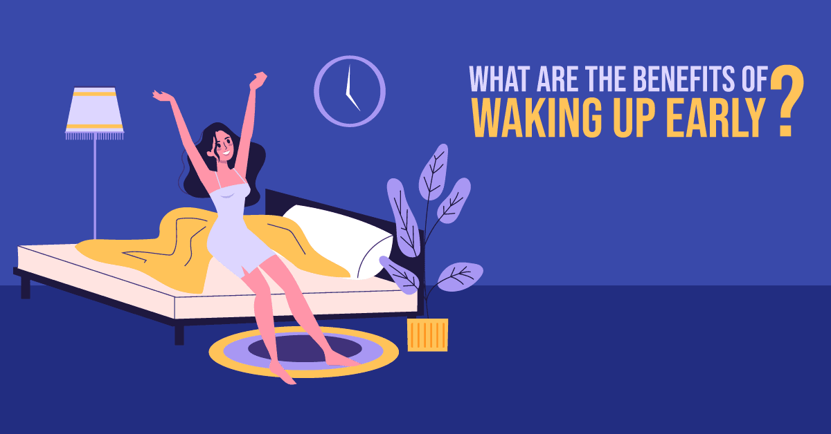 What are the Benefits of Waking Up Early and How to Do It